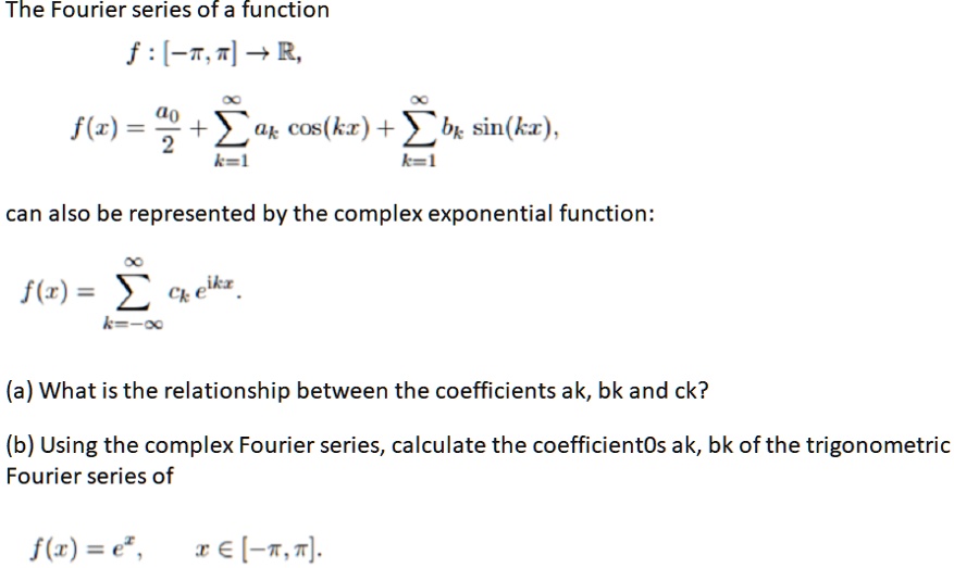 SOLVED: The Fourier series of a function f(x) is given by: f(x) = a0 + Î£ (ak cos(kx) + bk sin ...