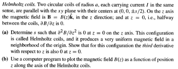 SOLVED: Helmholtz coils. Two circular coils of radius a, each carrying ...
