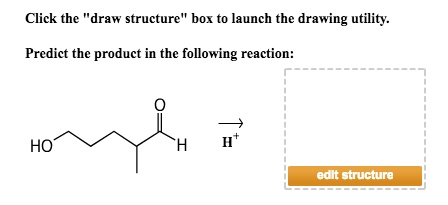 SOLVED: Click the draw structure' box to launch the drawing utility: Predict the product in the ...