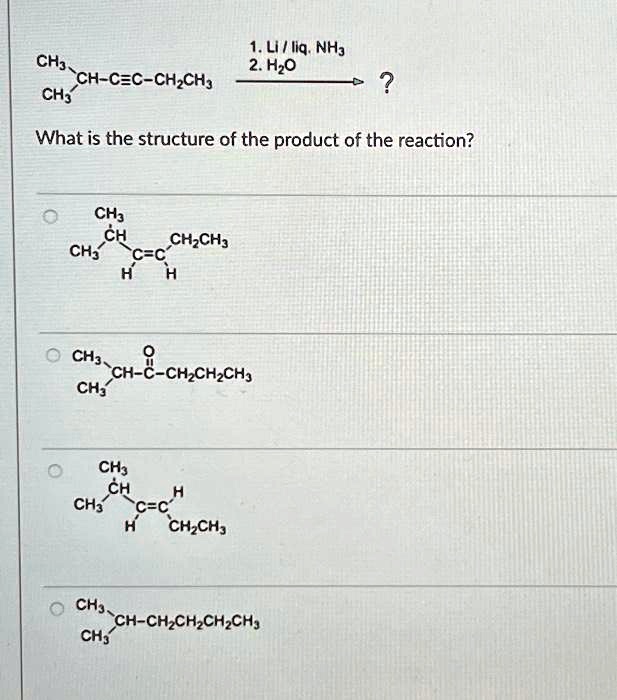 SOLVED: 1.Li/1iq.NH3 2.H20 CH3 What is the structure of the product of the reaction? CHa CH CH3 ...
