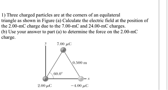 Solved Three Charged Particles Are At The Corners Of An Equilateral