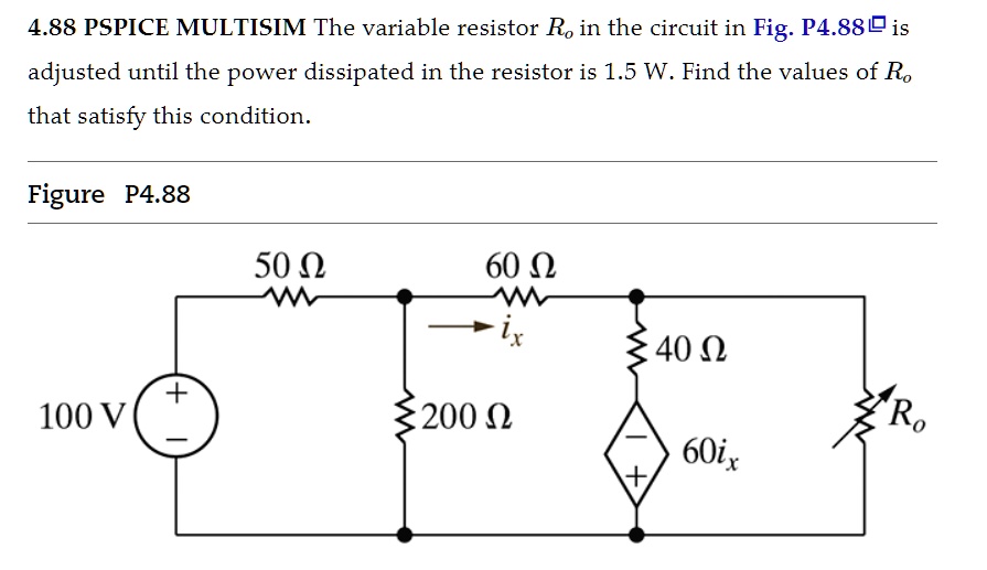 4.88 PSPICE MULTISIM The variable resistor Ro in the circuit in Fig. P4.88 is adjusted until the ...