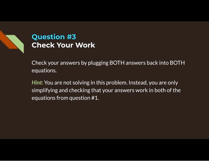 SOLVED: Question #3 Check Your Work Check your answers by plugging BOTH ...