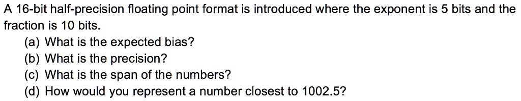 SOLVED: A 16-bit half-precision floating point format is introduced ...