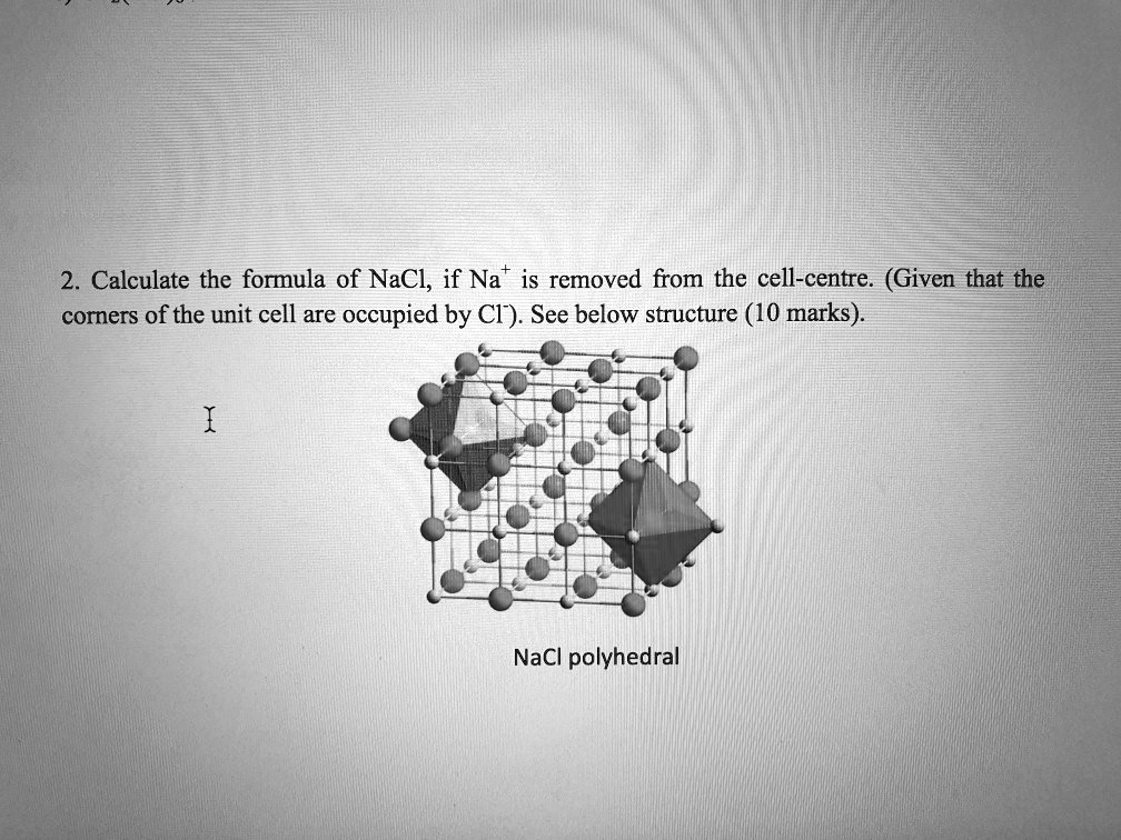 SOLVED:2. Calculate the formula of NaCl; if Na is removed from the cell ...