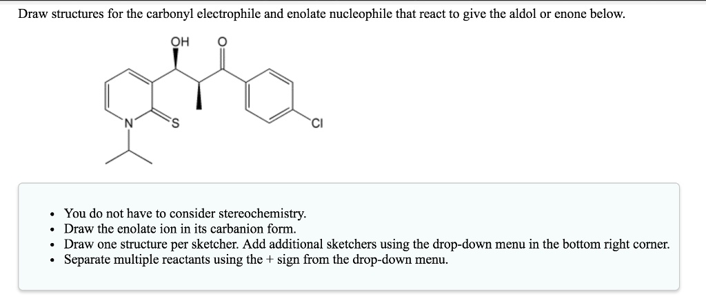 Draw structures for the carbonyl electrophile and enolate nucleophile ...