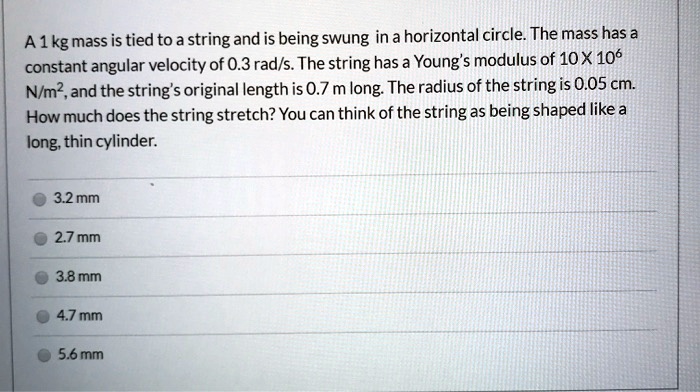 SOLVED: A 1 kg mass is tied to a string and is being swung in a horizontal circle. The mass has ...