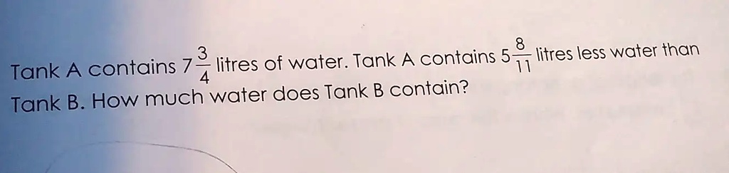 SOLVED: 7 3 litres of water. Tank A contains 5 litres less water than ...