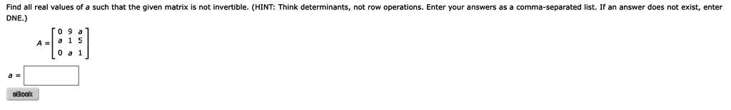 SOLVED: Find all real values for which the given matrix is not invertible. (HINT: Think ...