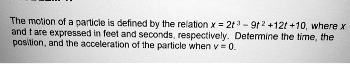 the motion of a particle is defined by the relation x 2t 3 9t 2 12t10 where x and t are ...