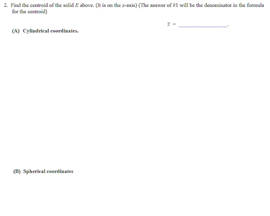 find the centroid of the solid e above it is on the z axis the answer of 1 will be the ...