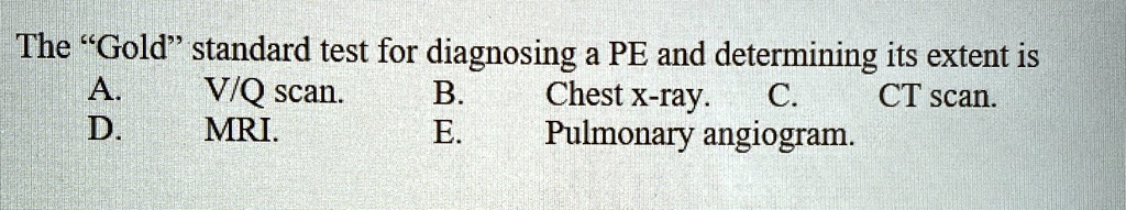 the gold standard test for diagnosing a pe and determining its extent ...