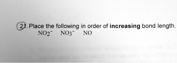 SOLVED: Place the following in order of increasing bond length: NO, NO2 ...