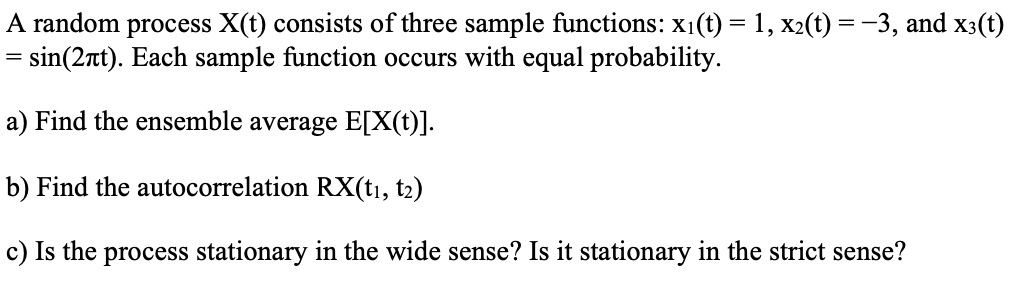 SOLVED: A random process X(t) consists of three sample functions: Xi(t) = 1, Xz(t) = -3, and xs ...