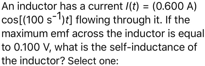 SOLVED: An inductor has a current I(t) = (0.600 A) cos[(100 s-I)t ...