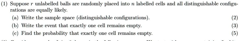 SOLVED: Suppose unlabelled balls are randomly placed into n labelled cells and all ...