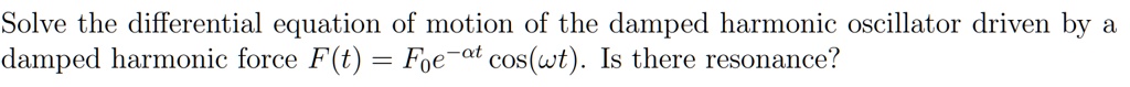 [GET ANSWER] solve the differential equation of motion of the damped ...
