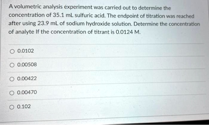 SOLVED: A volumetric analysis experiment was carried out to determine the concentration of 35.1 ...