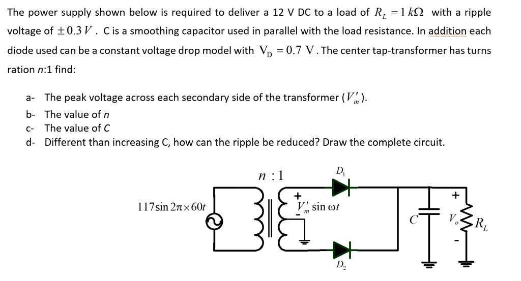 The power supply shown below is required to deliver a 12VDC to a load ...
