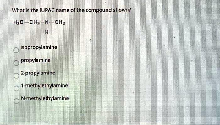 SOLVED:What is the IUPAC name of the compound shown? HzC Chz- CH ...