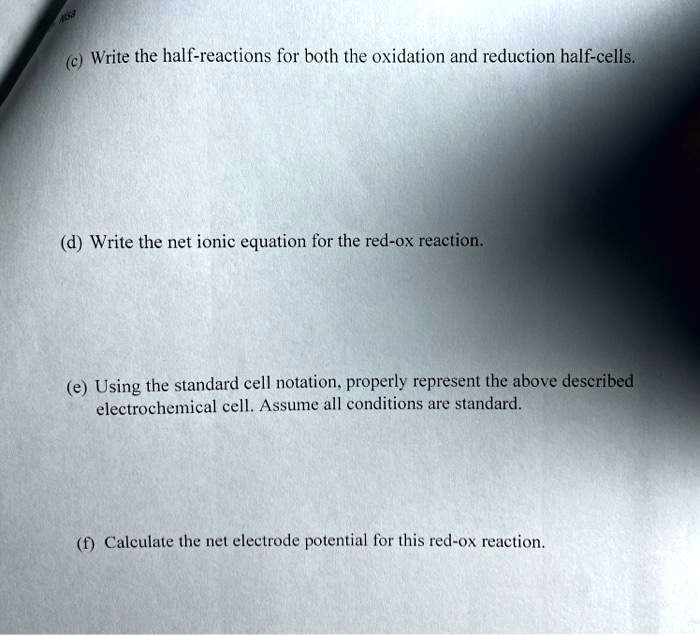 SOLVED: Write the half-reactions for both the oxidation and reduction half-cells. Write the net ...