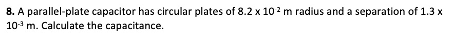 SOLVED: 8. A parallel-plate capacitor has circular plates of 8.2 x 10-2 ...