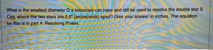 SOLVED: What the smallest diameter D a telescope can have and still be ...