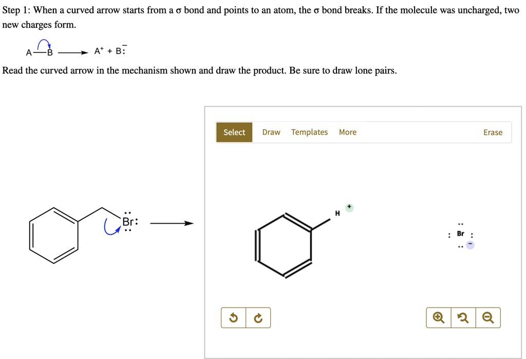 Step 1: When a curved arrow starts from a ? bond and points to an atom ...