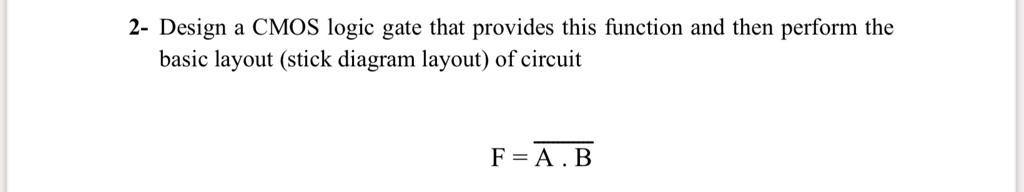 2- Design a CMOS logic gate that provides this function and then ...