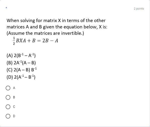 SOLVED: When solving for matrix X in terms of the other matrices A and ...