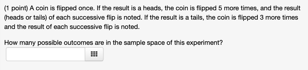 1 point a coin is flipped once if the result is a heads the coin is flipped 5 more times and the ...