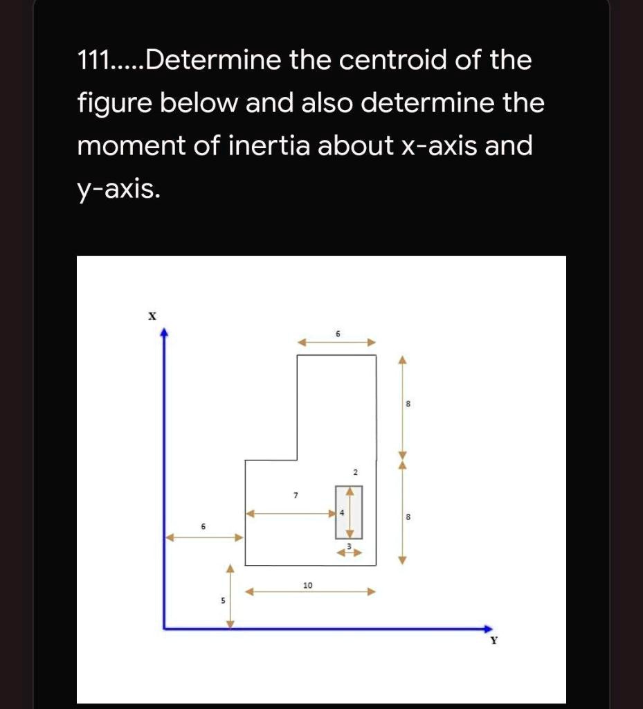 SOLVED: 111. Determine the centroid of the figure below and also ...