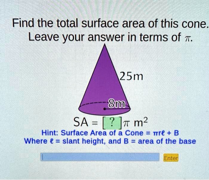 find the total surface area of this cone leave your answer in terms of ...