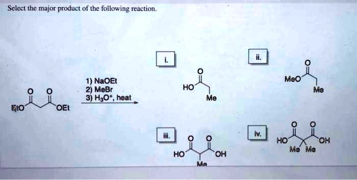 SOLVED:Select the major product of the following reaction NaOet 2) MeBr 3) H3O theat Meo Me HO ...