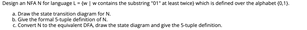 SOLVED: Design an NFA N for language L = w contains the substring "01 at least twice which is ...