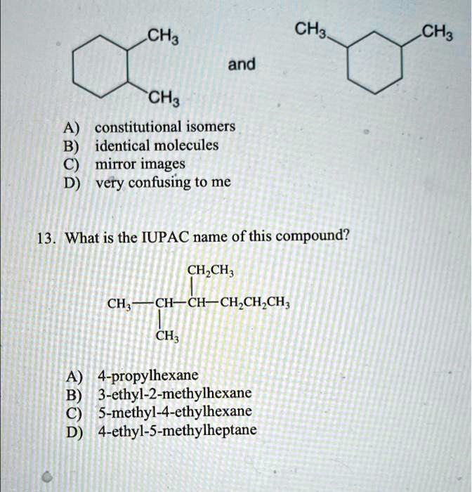 SOLVED: CH3 CH3 CH3 and CH3 A) constitutional isomers B) identical molecules C) mirror images D ...