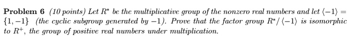 SOLVED:Problem 6 (10 points) Let R" be the multiplicative group of the ...