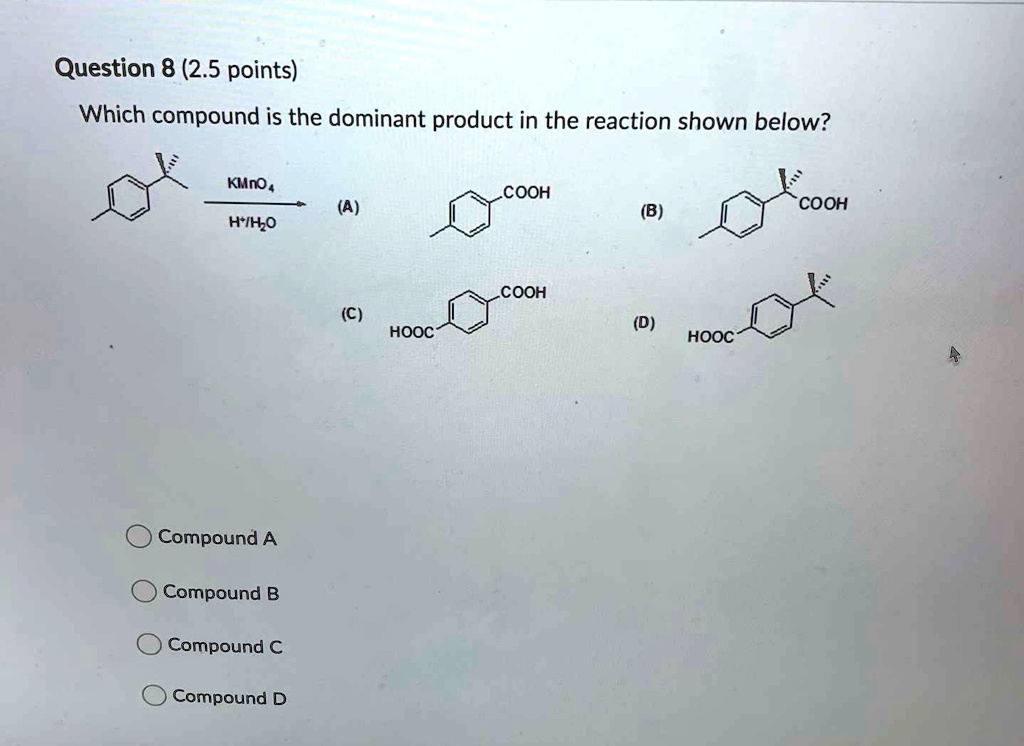 SOLVED: Question 8 (2.5 points) Which compound is the dominant product in the reaction shown ...