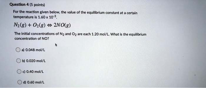 SOLVED: Question 4 (5 points) For the reaction given below; the value of the equilibrium ...