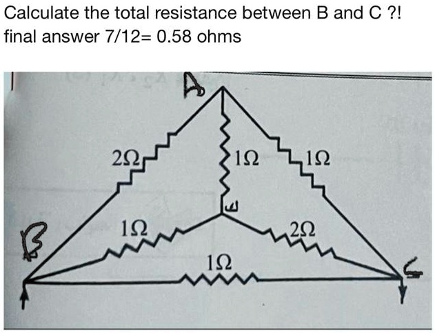 SOLVED: Using Kirchhoff's laws, calculate the total resistance between B and C. The final answer ...