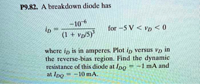 SOLVED: p9.82. A breakdown diode has 10-6 iD = 1 + vD/5 for Vp = 5V0 ...