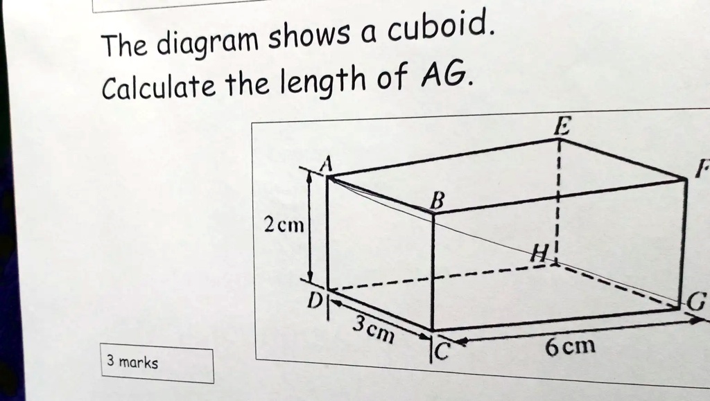 The diagram shows a cuboid. Calculate the length of AG. [: B 2cm 6cm 3 ...