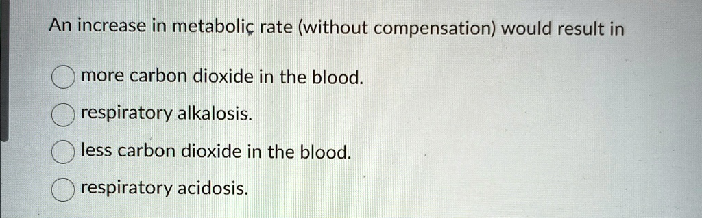 an increase in metabolic rate without compensation would result in more ...