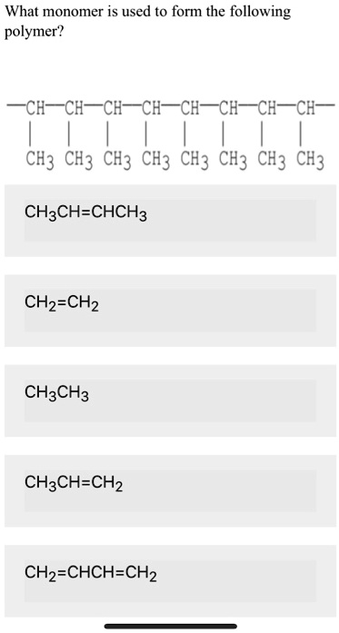 What monomer is used to form the following polymer? -CH-CH-CH-CH-CH-CH ...