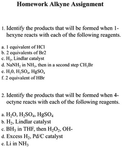 SOLVED: Homework Alkyne Assignment Identify the products that will be formed when -hexyne reacts ...