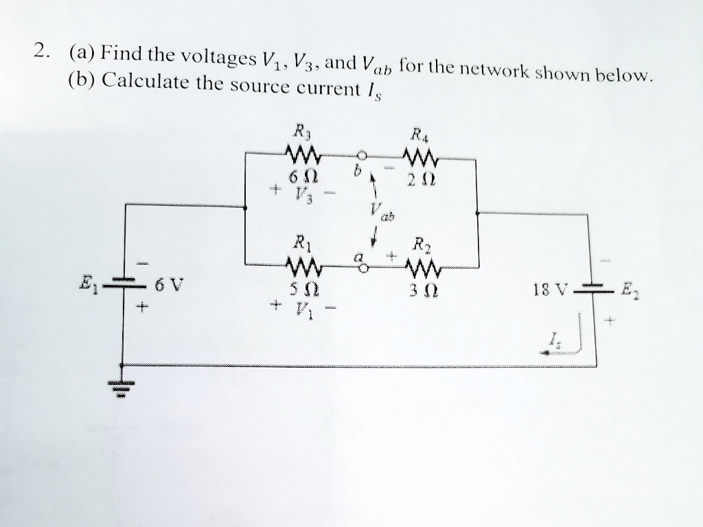 SOLVED: 2. (a) Find the voltages V,, V3, and Vab for the network shown below. (b) Calculate the ...