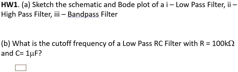SOLVED: HW1. (a) Sketch the schematic and Bode plot of a i - Low Pass ...