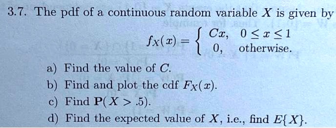 SOLVED: 3.7. The pdf of a continuous random variable X is given by I>>OoJ f(x) = 1/0, otherwise ...