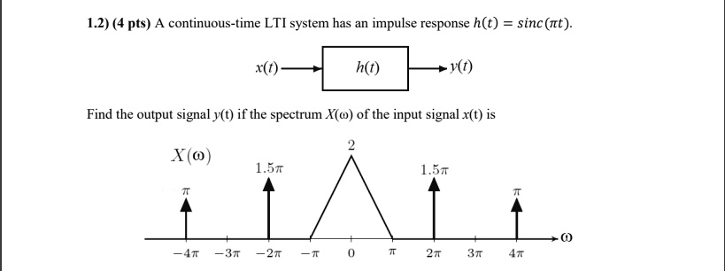 SOLVED: A continuous-time LTI system has an impulse response ℎ(𝑡) = 𝑠𝑖𝑛𝑐(𝜋𝑡). Find the output ...