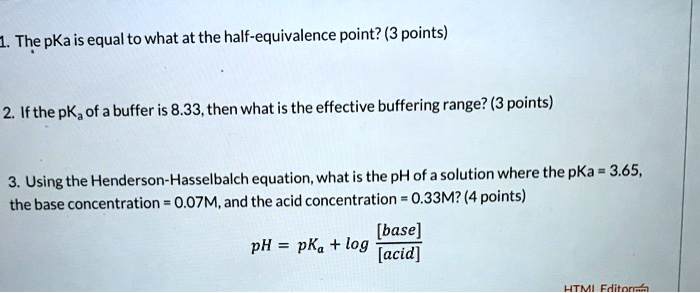 SOLVED: 1 The pKa isequal to what at the half-equivalence point? (3 points) 2 Ifthe pK,of a ...